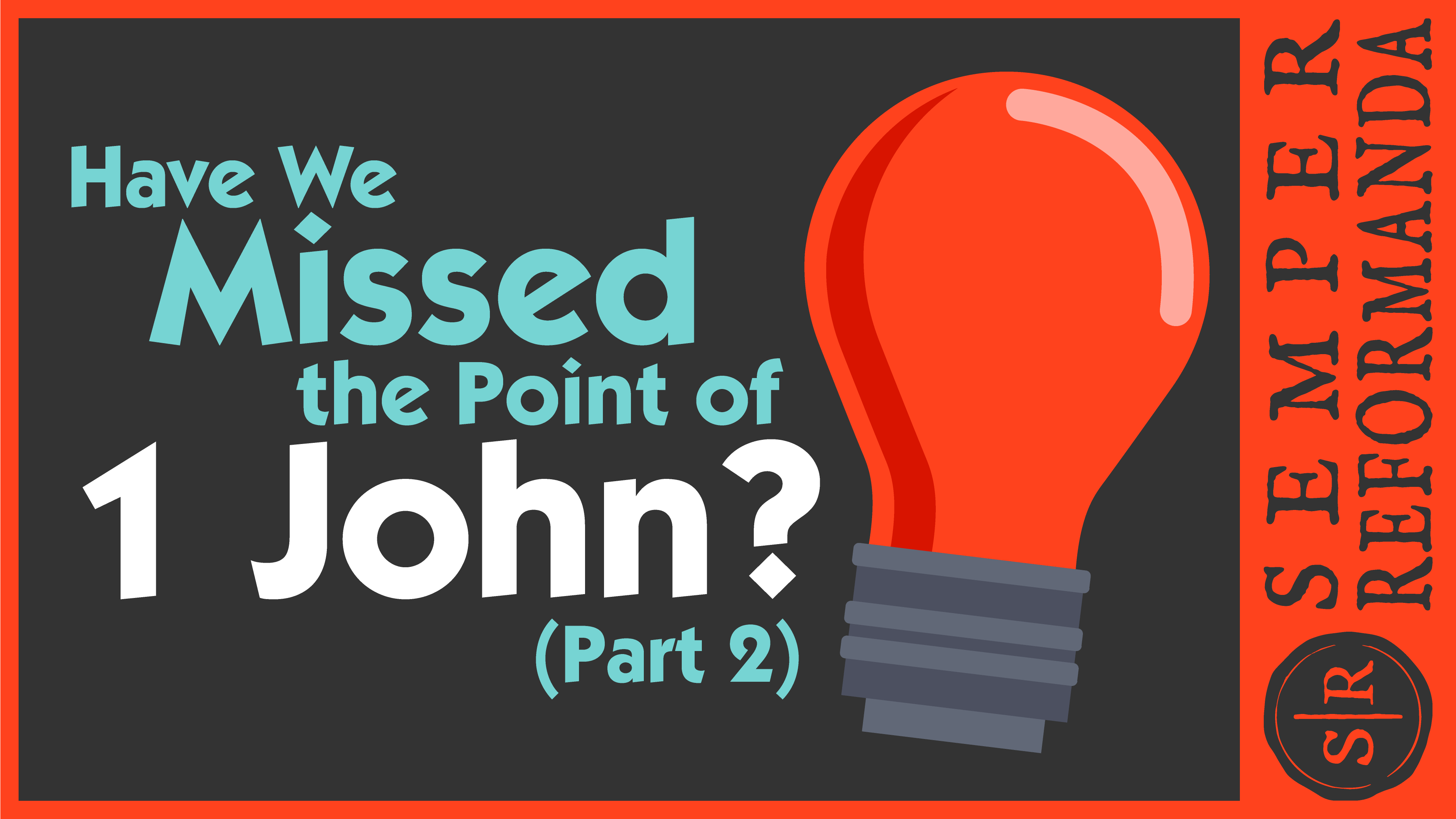 Have We Missed the Point of 1 John? (Part 2) (S|R) – Theocast