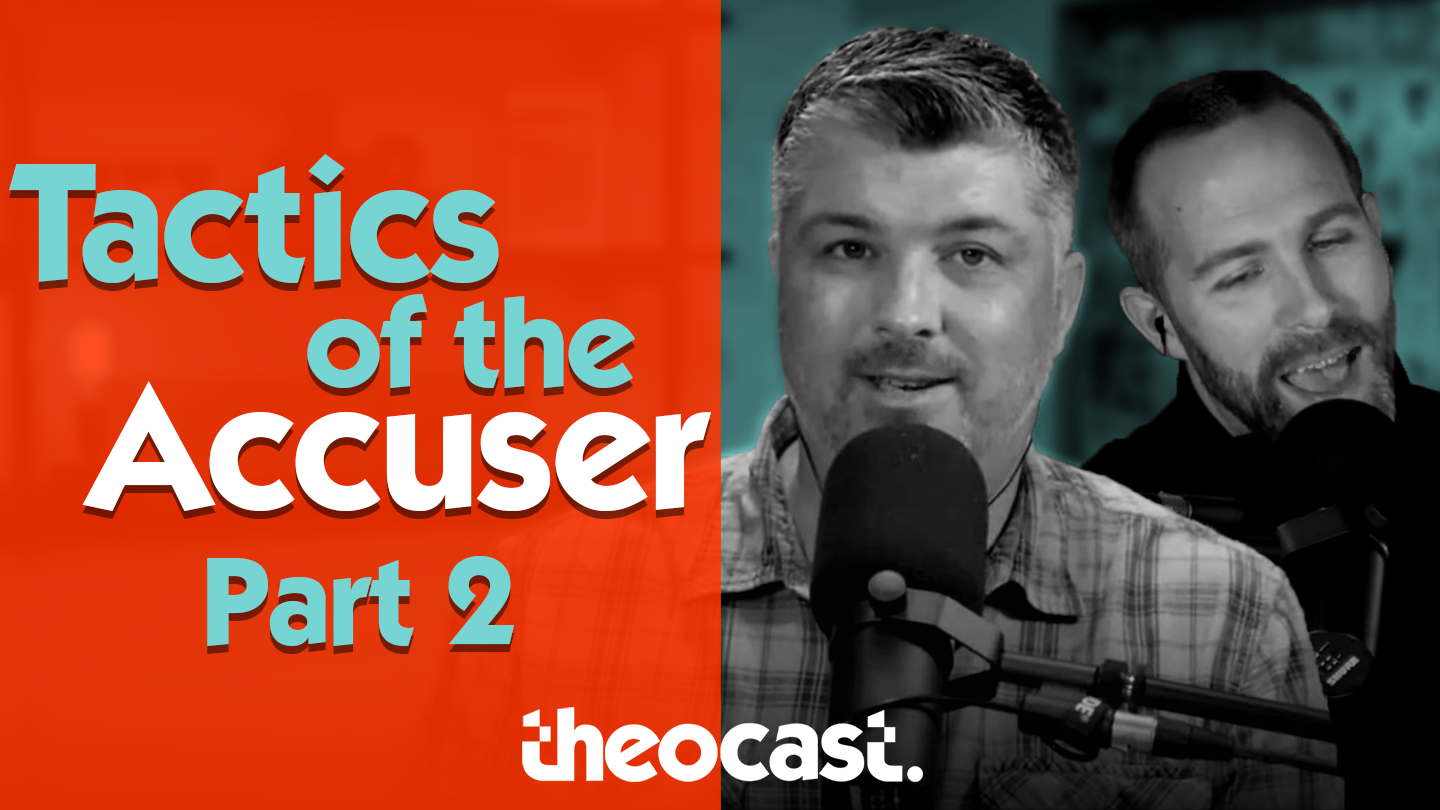 Tactics of the Accuser (Part 2) – Theocast