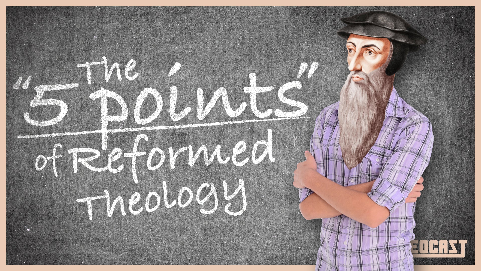 The "Five Points" of Reformed Theology (Transcript) – Theocast