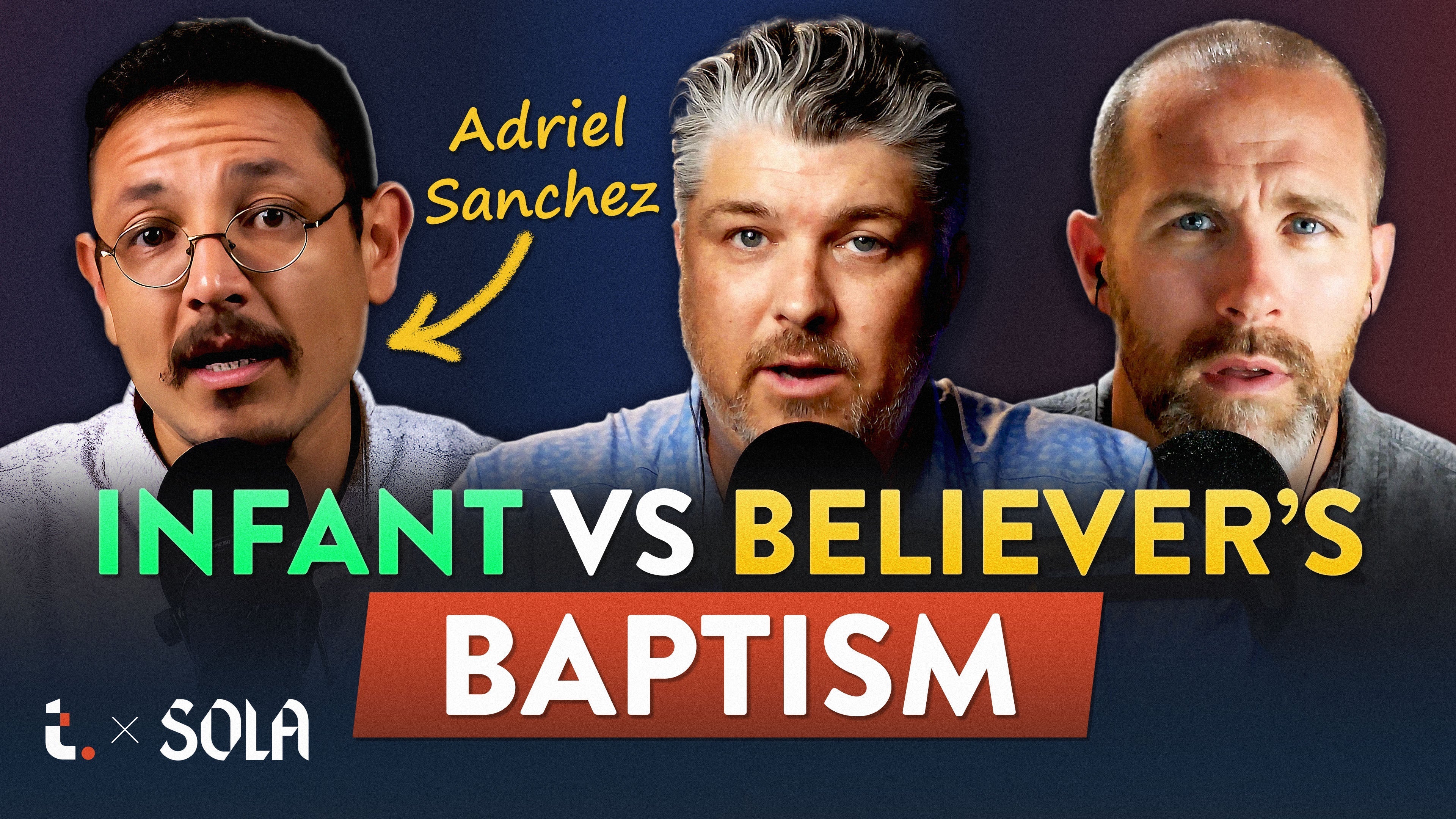 Credobaptism or Paedobaptism? - Part 2 (w/ Adriel Sanchez from Sola Me ...