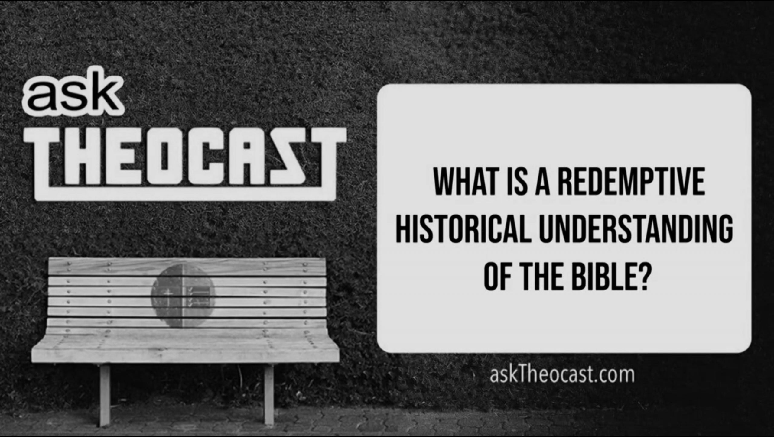 What is a Redemptive Historical Understanding of the Bible? – Theocast